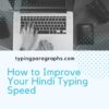 Top 14 Tips to Improve Your Hindi Typing Speed and Accuracy